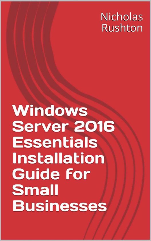 Windows Server 2016 Essentials Installation Guide for Small Businesses ...