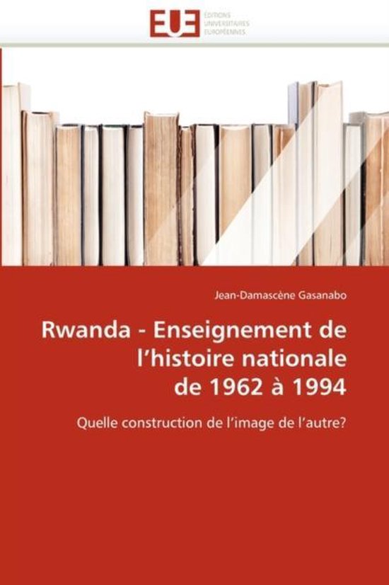 Rwanda - Enseignement de l'histoire nationale de 1962 à 1994, Gasanabo ...
