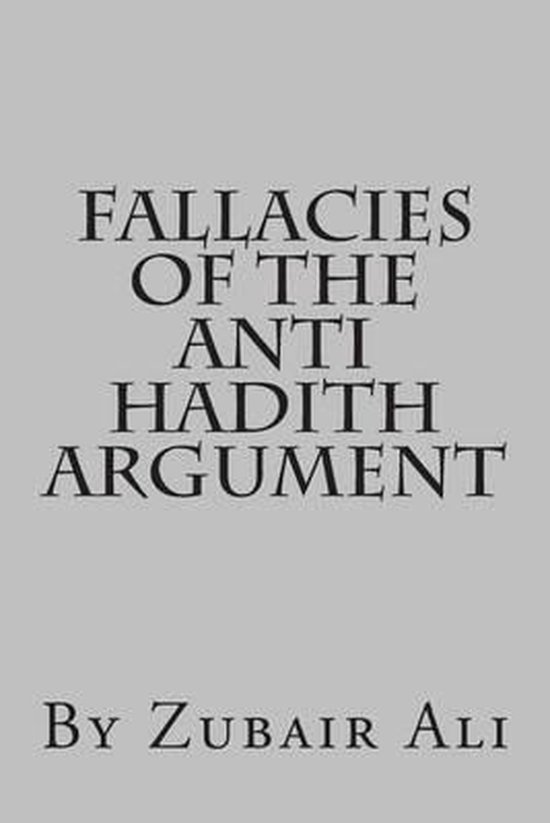 Fallacies of the Anti Hadith Argument, Mr Zubair Ali | 9781482700459 ...