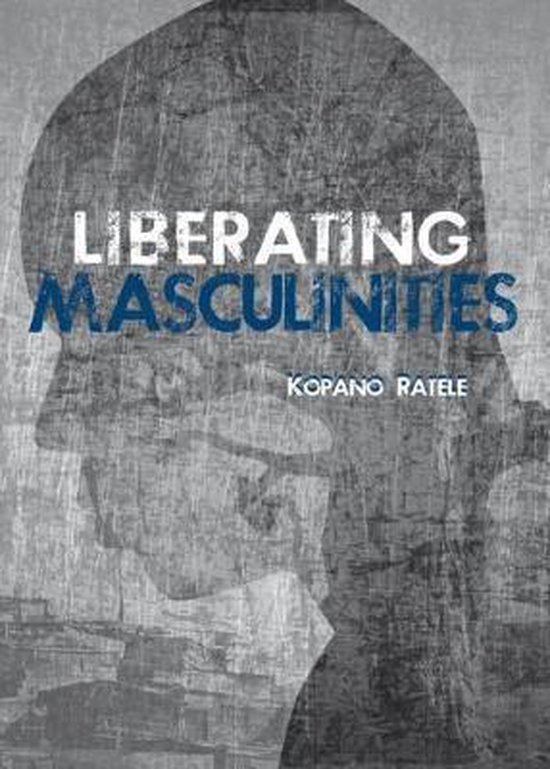 Liberating Masculinities | 9780796925213 | Kopano Ratele | Boeken | bol.com