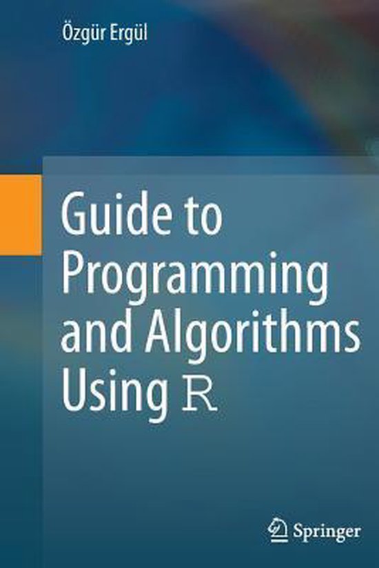 Guide to Programming and Algorithms Using R | 9781447153276 | OEzgur Ergul | Boeken | bol.com