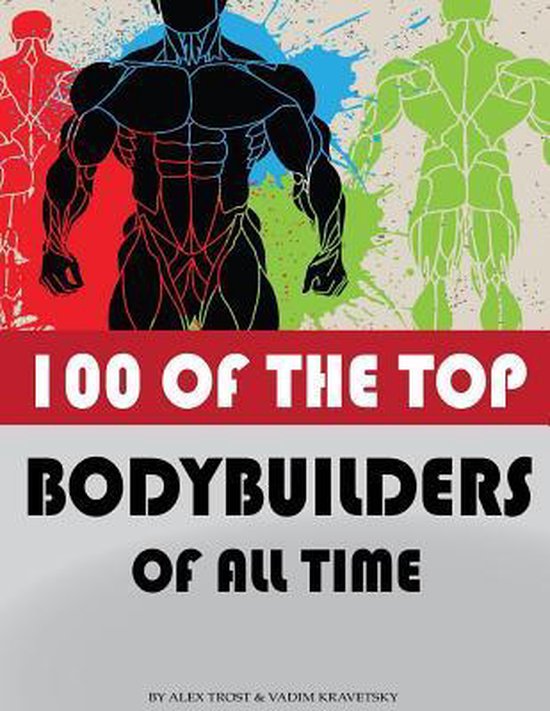 100 of the Top Bodybuilders of All Time, Alex Trost | 9781490585734 ...