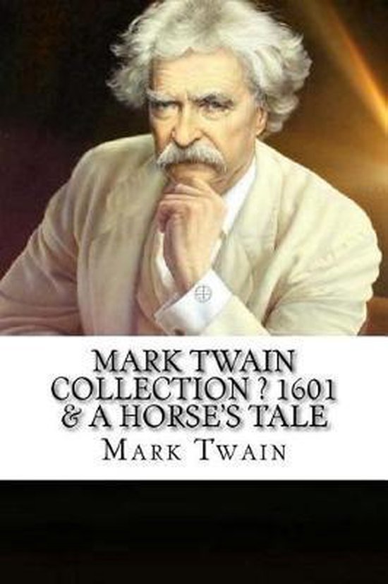 Mark Twain Collection ? 1601 & A Horse's Tale, Mark Twain ...