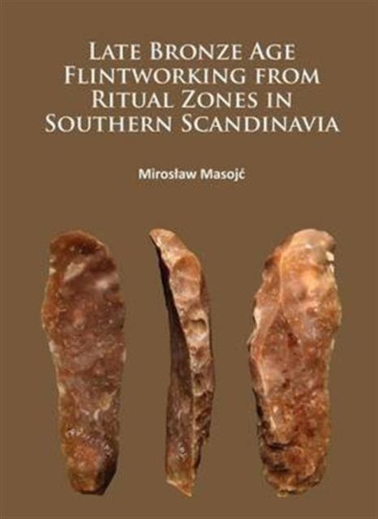 Late Bronze Age Flintworking from Ritual Zones in Southern Scandinavia ...
