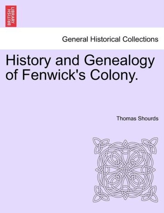 History and Genealogy of Fenwick's Colony., Thomas Shourds ...