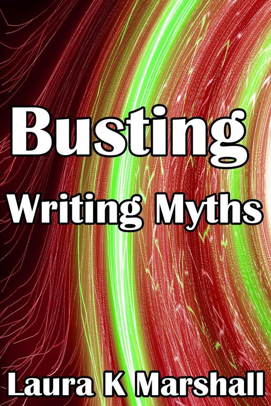 Busting Writing Myths (ebook), Laura K Marshall | 9781301338450 | Boeken | bol.com