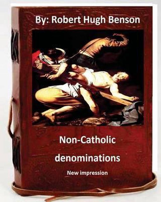 Non-Catholic denominations.( NEW IMPRESSION ), Msgr Robert Hugh Benson ...