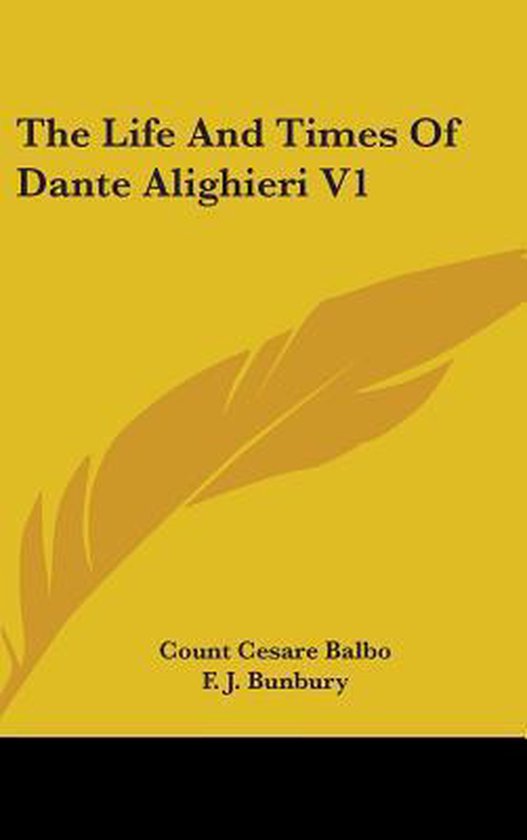 The Life And Times Of Dante Alighieri V1, Count Cesare Balbo ...