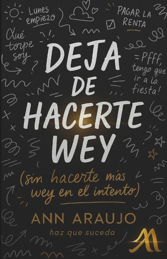 Deja de Hacerte Wey: (sin hacerte mï¿½s wey en el intento ...