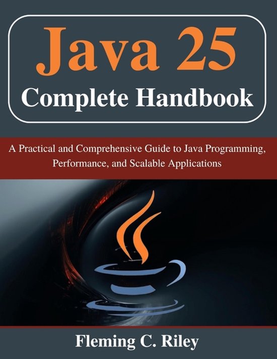 Java 25 Complete Handbook: A Practical and Comprehensive Guide to Java Programming,... | bol