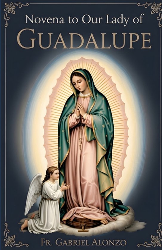 Novena to Our Lady of Guadalupe, Gabriel Alonzo | 9798278239512 ...