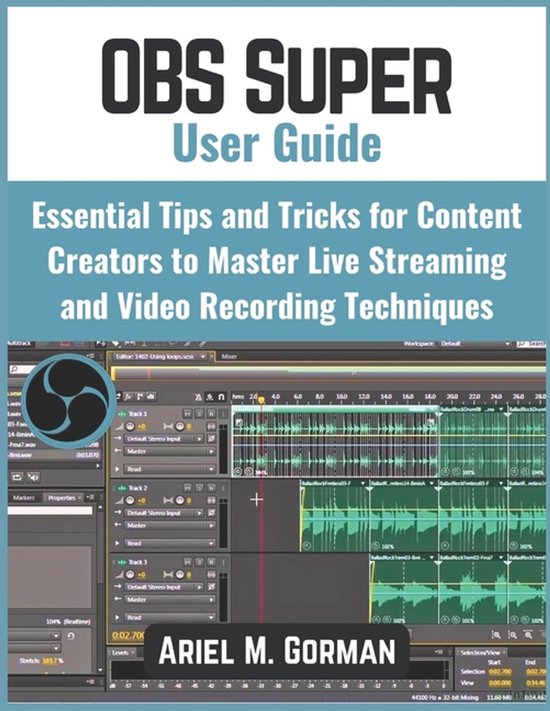 OBS Super User Guide: Essential Tips and Tricks for Content Creators to ...