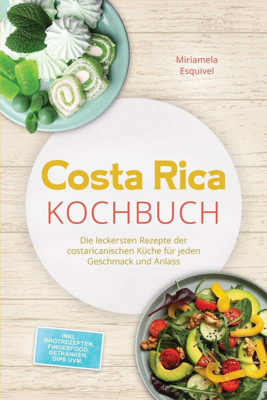 Costa Rica Kochbuch: Die leckersten Rezepte der costaricanischen Küche ...