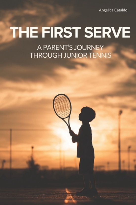 The First Serve: A Parent's Journey Through Junior Competitive Tennis ...