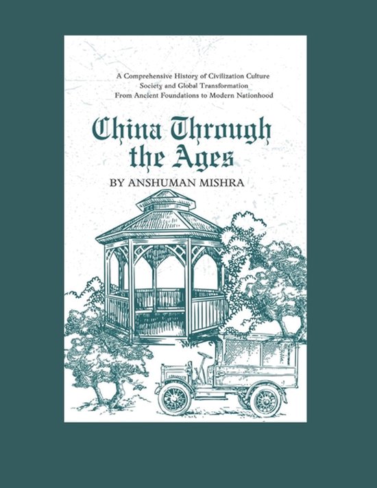 China Through the Ages: A Comprehensive History of Civilization Culture ...