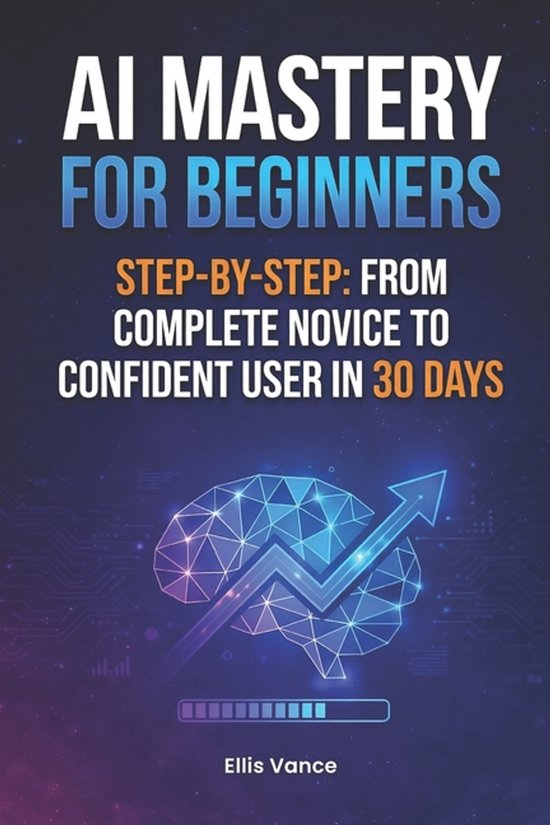 AI Mastery for Beginners Step-by-Step, Ellis Vance | 9798242204546 ...