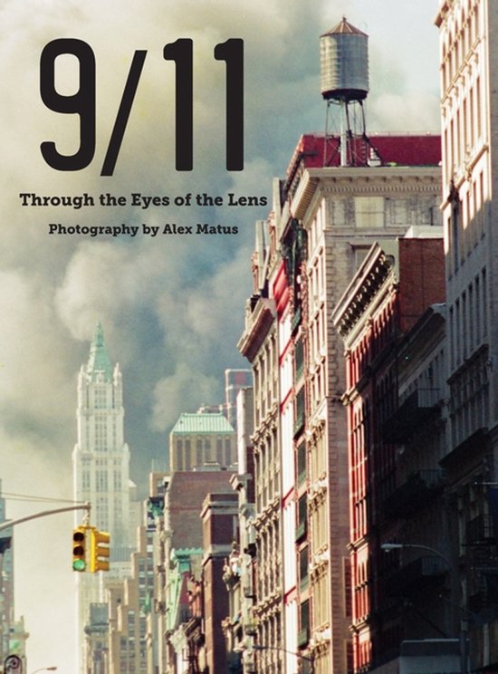 9/11: Through the Eyes of the Lens; Photography by Alex Matus, Alex ...