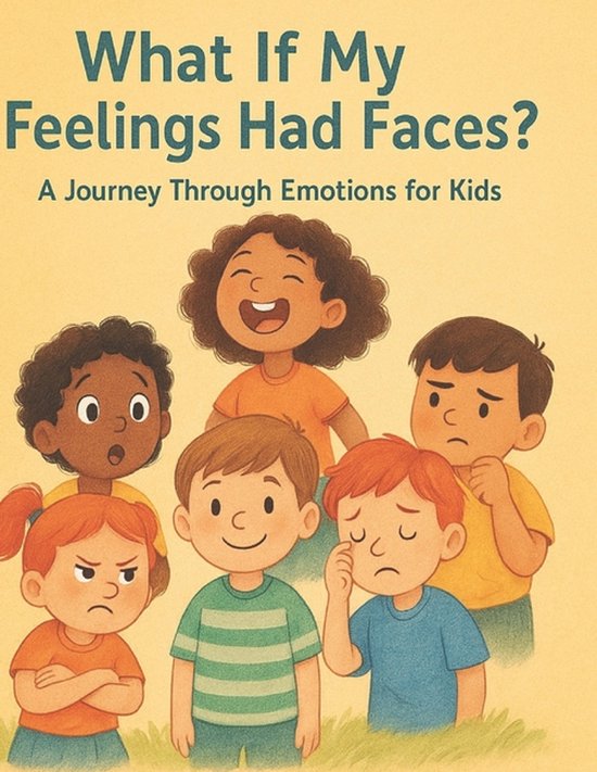 What If My Feelings Had Faces?: A Journey Through Emotions for Kids ...