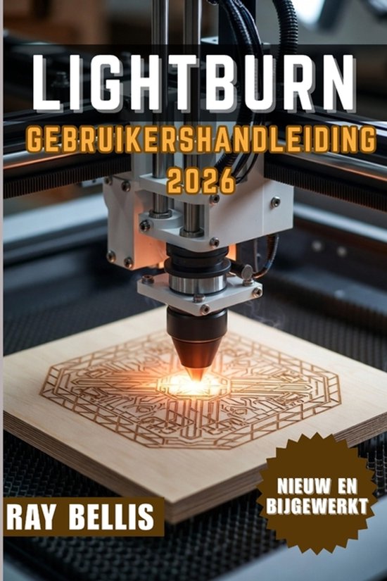 LightBurn Gebruikershandleiding 2026 | 9798273953383 | Ray Bellis ...