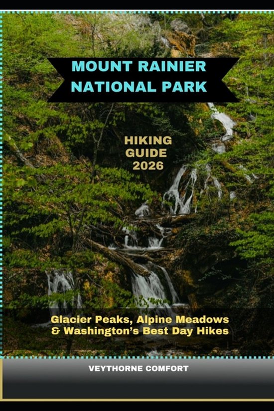 Journeys & Destinations- Mount Rainier National Park Hiking Guide 2026, Veythorne... | bol