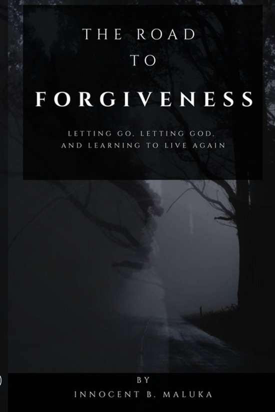 The Road to Forgiveness: Letting Go, Letting God, and Learning to Live ...