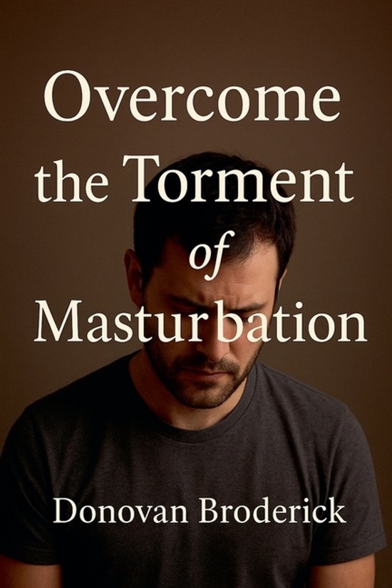 Overcome the Torment of Masturbation, Donovan Broderick | 9798232177737 | Boeken | bol