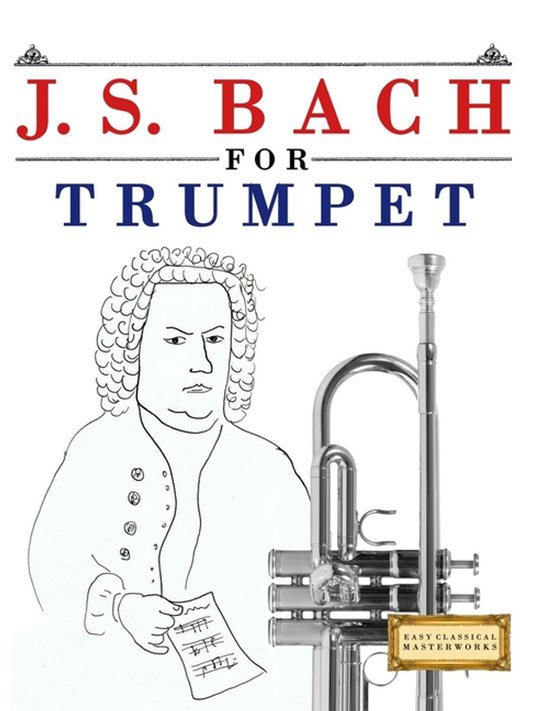 J. S. Bach for Trumpet: 10 Easy Themes for Trumpet Beginner Book, E. C ...