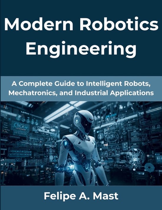 Modern Robotics Engineering, Felipe A Mast | 9798276900230 | Boeken | bol