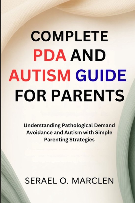 Complete PDA and Autism Guide for Parents, Serael O Marclen ...