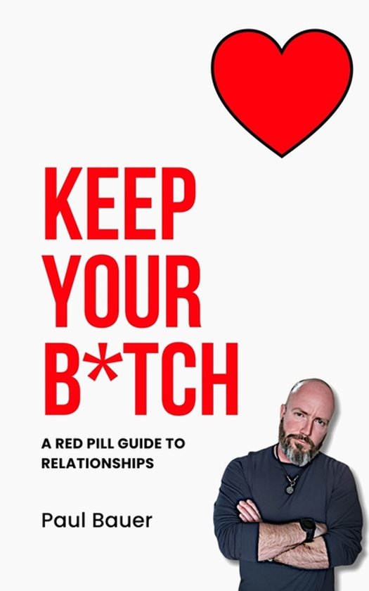 Keep Your B*tch: A Red Pill Guide To Relationships | 9798273672567 ...
