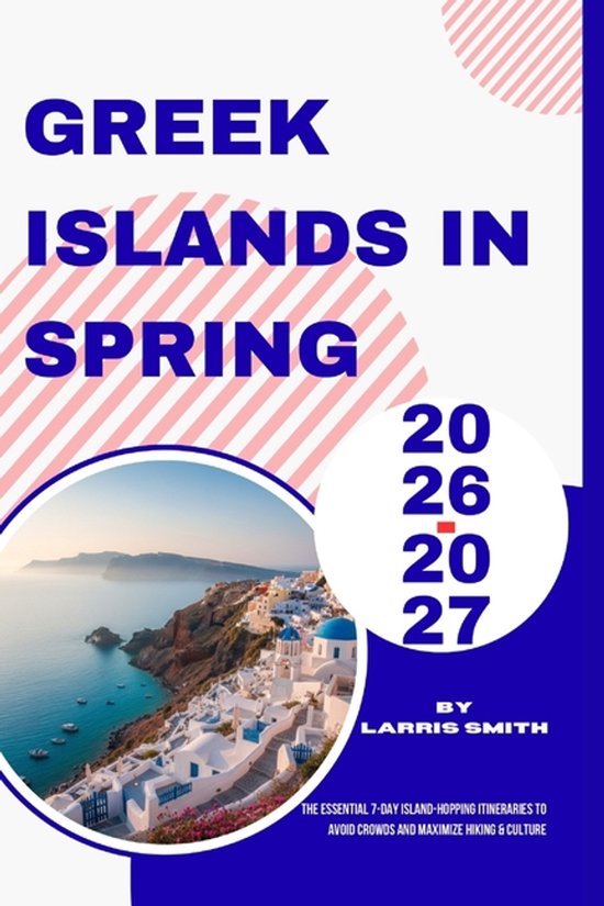Greek Islands in Spring 2026-2027: The Essential 7-Day Island-Hopping ...