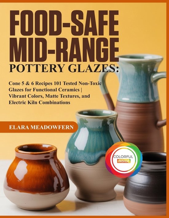 Food-Safe Mid-Range Pottery Glazes: 101 Cone 5 & 6 Glaze Recipes - Food ...