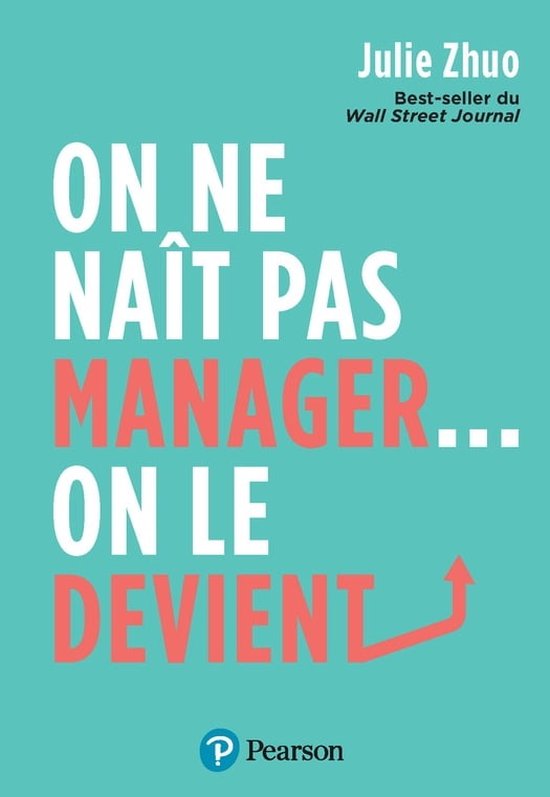 On ne naît pas manager, on le devient ! (ebook), Julie Zhuo ...