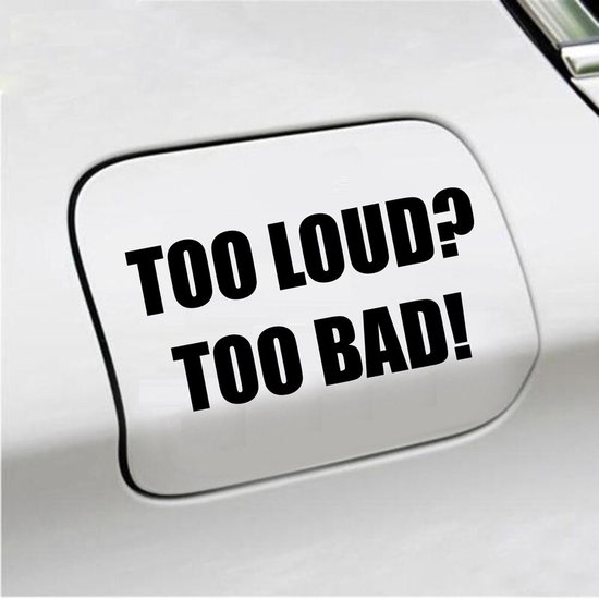 Bumpersticker - Too Loud Too Bad - 7,3 X 14,8 - Zwart | bol.com