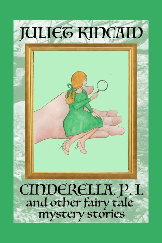 Cinderella, P. I. and Other Fairy Tale Mystery Stories (ebook), Juliet ...