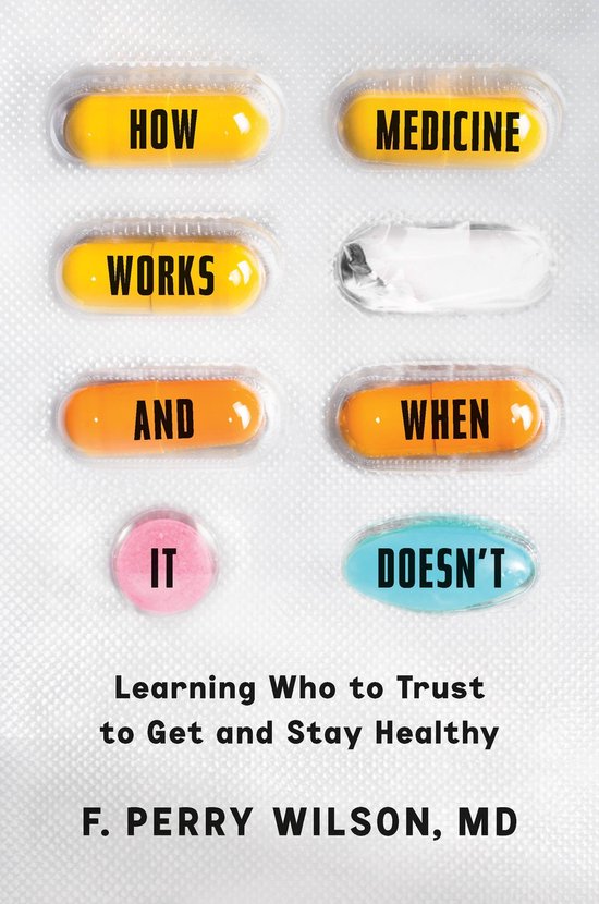 How Medicine Works and When It Doesn't (ebook), F. Perry Wilson, MD ... How Medicine Works and When It Doesn't (ebook), F. Perry Wilson, MD ...