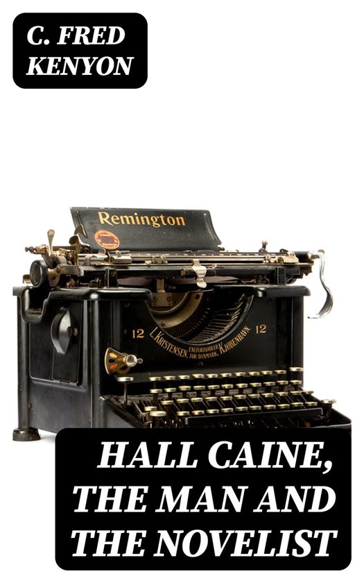 Hall Caine, the Man and the Novelist (ebook), C. Fred Kenyon ...
