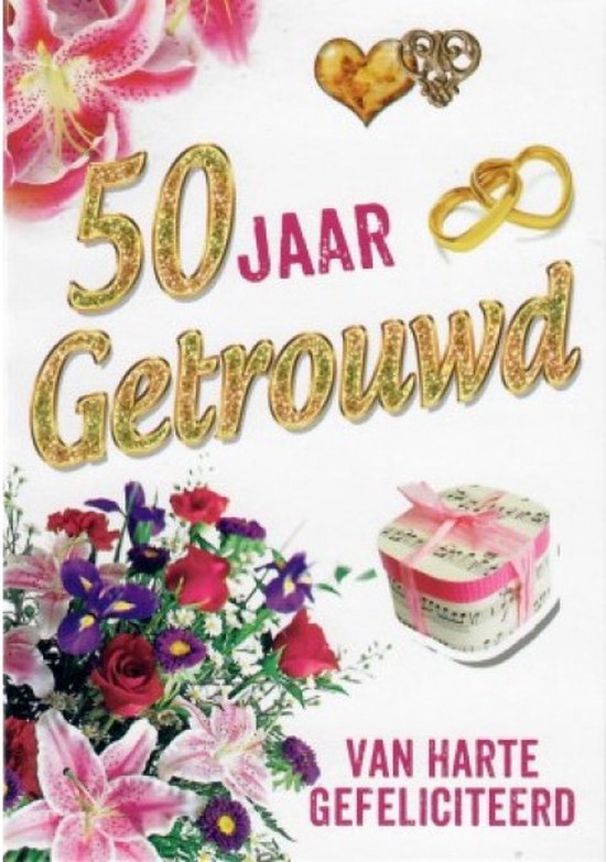 50 jaar getrouwd! Van harte gefeliciteerd! Een bijzondeere kaart met een bos bloemen,... | bol.com