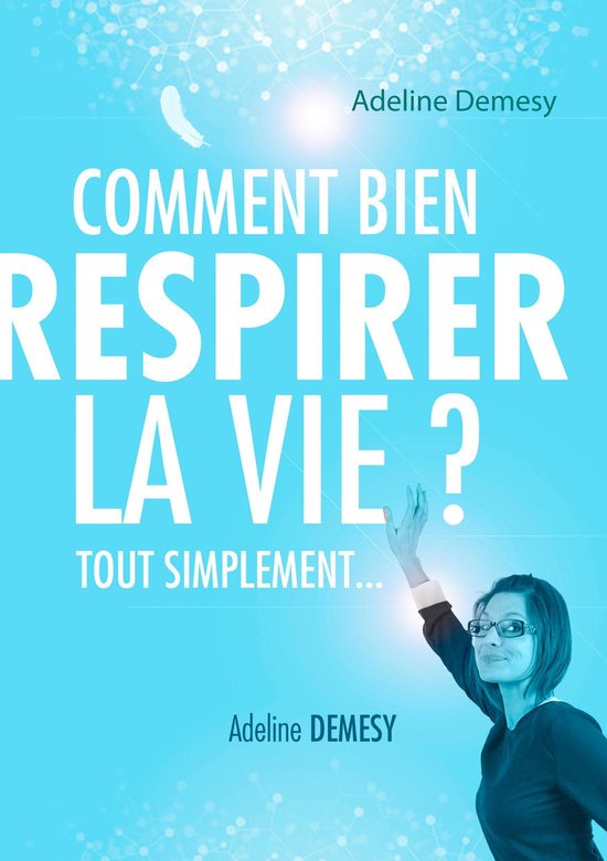 Comment bien respirer la vie ? (ebook), Adeline Demesy | 9782322212668 ...