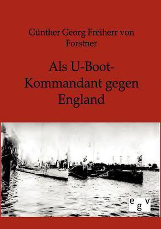 Als U-Boot-Kommandant Gegen England, Gunther Georg Freiherr Von ...