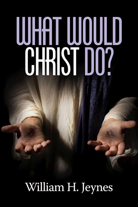 What Would Christ Do? (ebook), William H. Jeynes | 9781681234045 ...