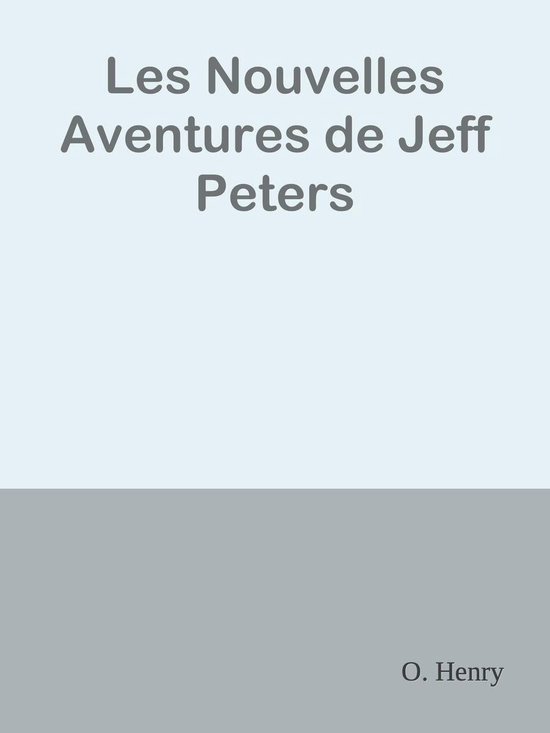 Les Nouvelles Aventures de Jeff Peters (ebook), O. Henry ...