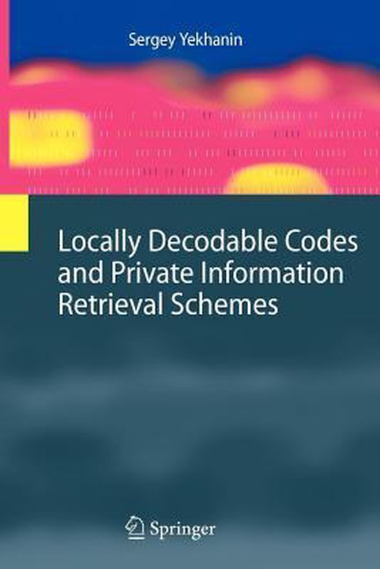Locally Decodable Codes and Private Information Retrieval Schemes | 9783642265778 |... | bol.com