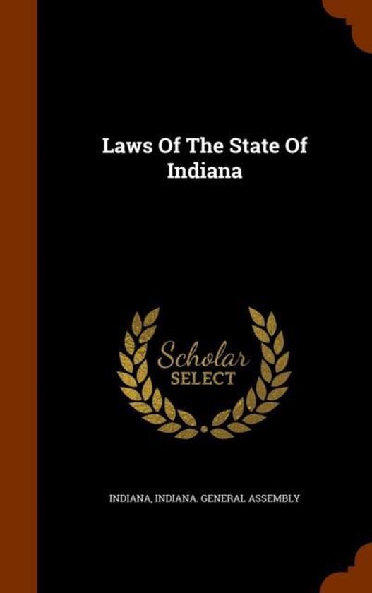 Laws of the State of Indiana | 9781344661171 | Boeken | bol.com