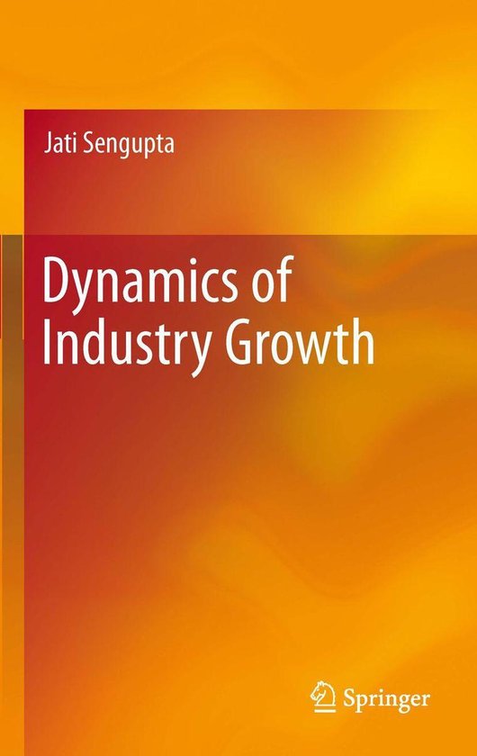 Dynamics Of Industry Growth ebook Jati Sengupta 9781461438526 dynamics-of-industry-growth-ebook-jati-sengupta-9781461438526
