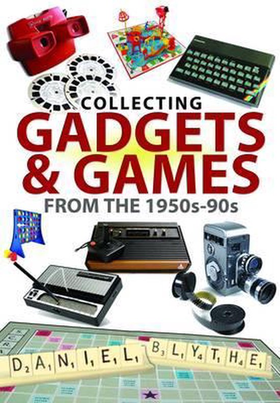 Collecting Gadgets and Games from the 1950s-90s, Daniel Blythe ...