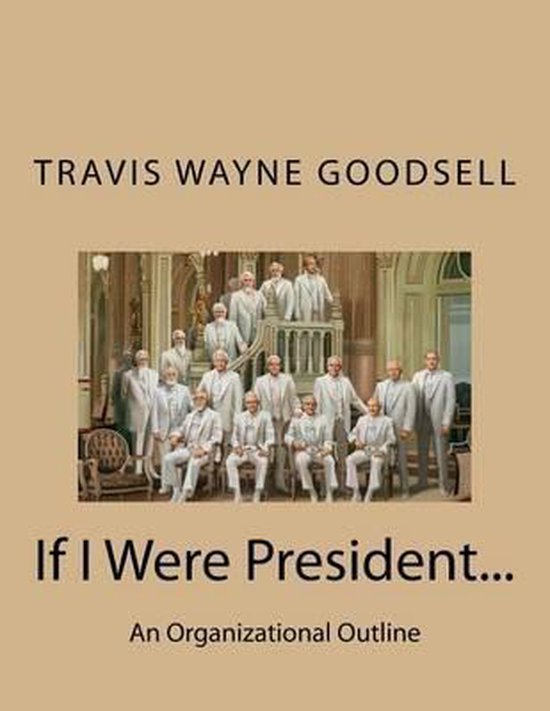 If I Were President... | 9781533393517 | Travis Wayne Goodsell | Boeken ...