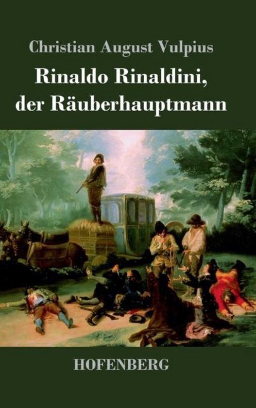 Rinaldo Rinaldini, der Räuberhauptmann, Christian August Vulpius ...