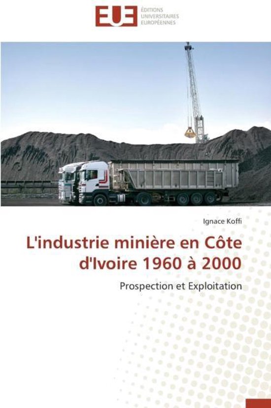 Omn.Univ.Europ.- L'Industrie Mini re En C te d'Ivoire 1960 2000, Koffi-I |... | bol