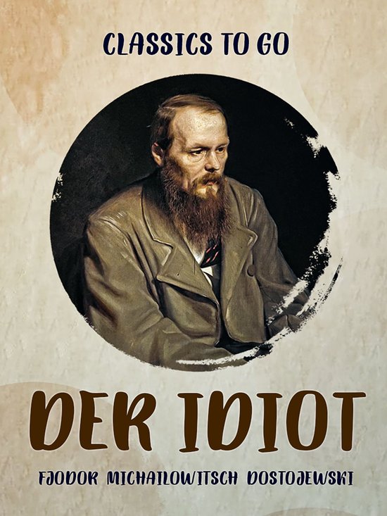 Classics To Go - Der Idiot (ebook), Fjodor Michailowitsch Dostojewski ...